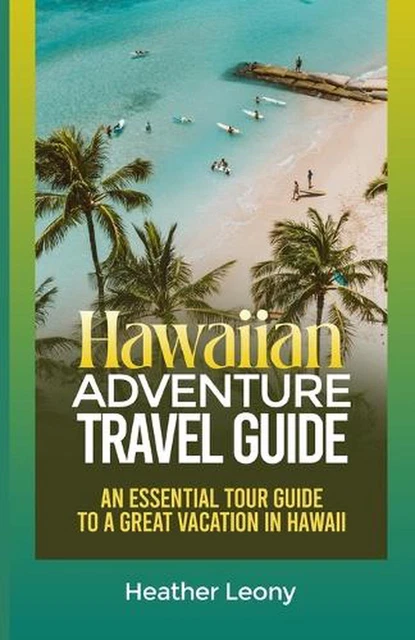 THE HAWAIIAN ADVENTURE Travel Guide: An Essential Tour Guide to a Great ...