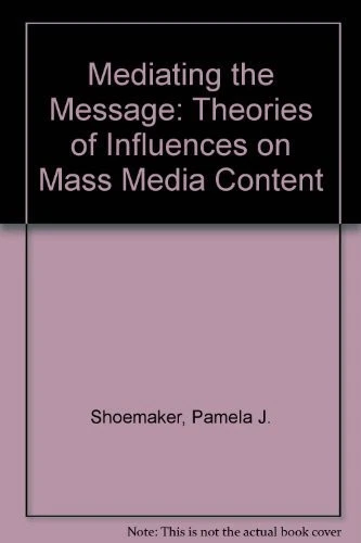 MEDIATING THE MESSAGE: Theories of Influences on Mass Media Content By ...