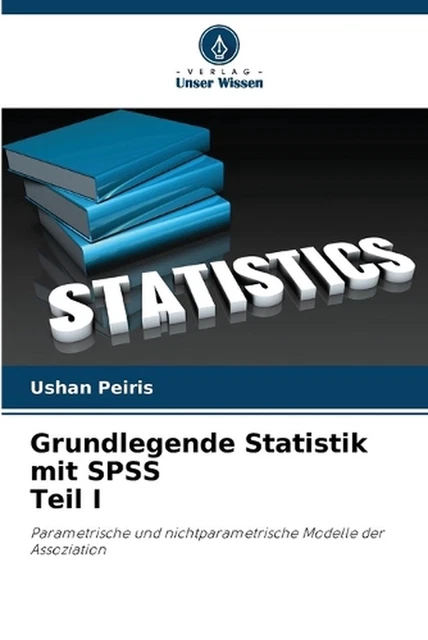 GRUNDLEGENDE STATISTIK MIT SPSS Teil I by Ushan Peiris Paperback Book ...