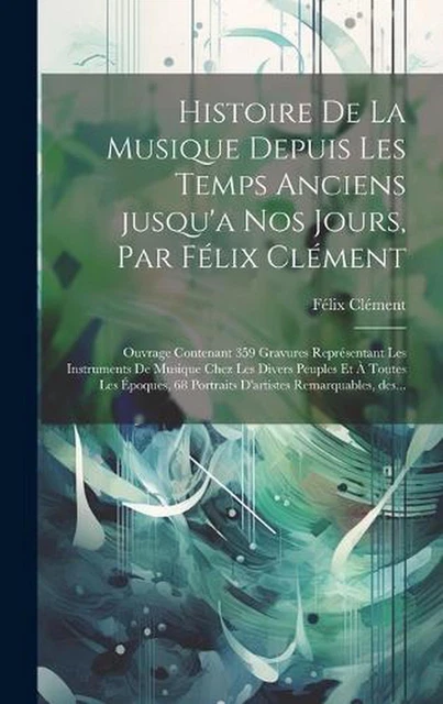 HISTOIRE DE LA musique depuis les temps anciens jusqu'a nos jours, par Flix Clme EUR 90,39 ...
