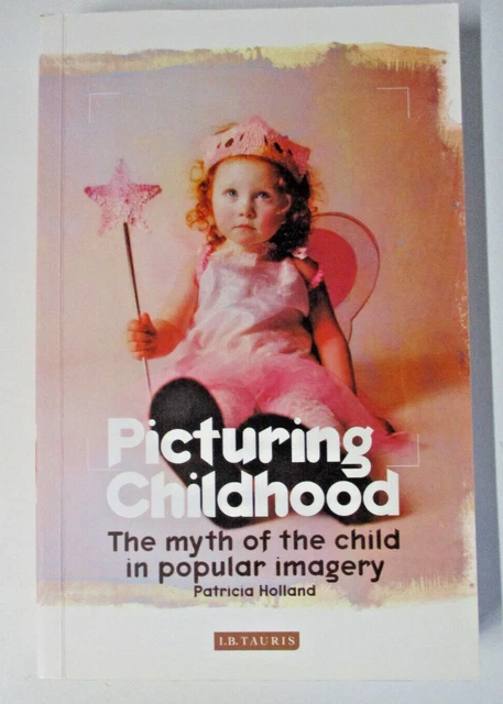 PICTURING CHILDHOOD, THE Myth of Popular Imagery, Patricia Holland ...
