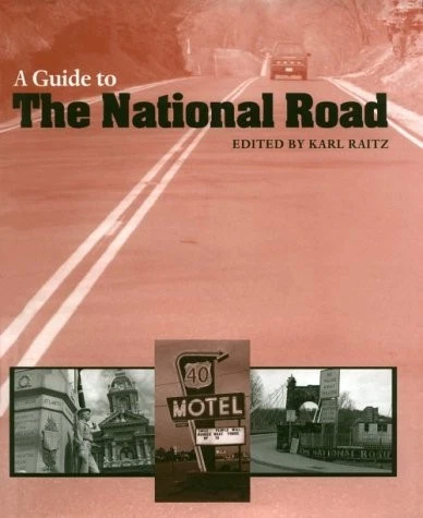 A GUIDE TO THE NATIONAL ROAD (THE ROAD AND AMERICAN By Karl B. Raitz ...