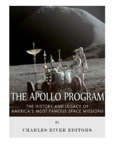 THE APOLLO PROGRAM: The History and Legacy of America's Most Famous ...