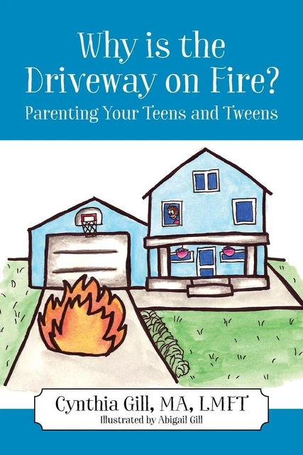CYNTHIA GILL ~ Why is the Driveway on Fire? Parenting Your Tee ...