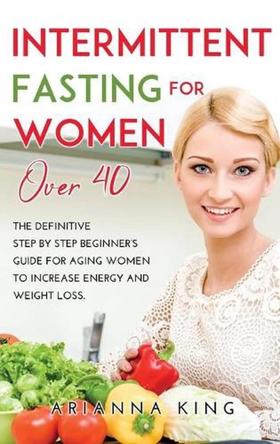 INTERMITTENT FASTING FOR Women Over 40: The Definitive Step by Step ... INTERMITTENT FASTING FOR Women Over 40: The Definitive Step by Step ...