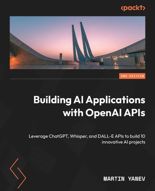 BUILDING AI APPLICATIONS with OpenAI APIs: Leverage ChatGPT, Whisper, and DALL-E £48.70 ...