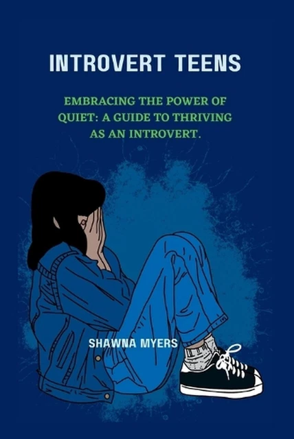INTROVERT TEENS: EMBRACING the Power of Quiet: A guide to thriving as an Introve $42.05 ...