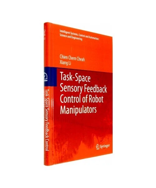 TASK-SPACE SENSORY FEEDBACK Control of Robot Manipulators, Xiang Li, Chien Chern EUR 88,35 ...