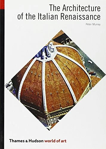 THE ARCHITECTURE OF the Italian Renaissance (World of by Peter Murray ...