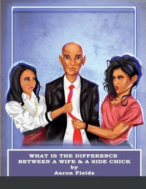 WHAT IS THE Difference Between A Wife & A Side Chick? by Aaron Fields ...