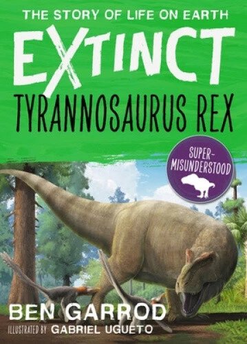 TYRANNOSAURUS REX (EXTINCT the Story of Life on Earth) par Garrod, Ben ...