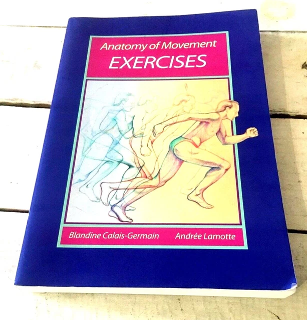 ANATOMY OF MOVEMENT Exercises By Andree Lamotte Blandine CalaisGermain ANATOMY OF MOVEMENT Exercises By Andree Lamotte Blandine CalaisGermain