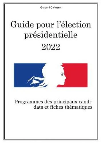 GUIDE POUR L'ÉLECTION présidentielle 2022: Programmes des principaux candidats EUR 16,82 ...