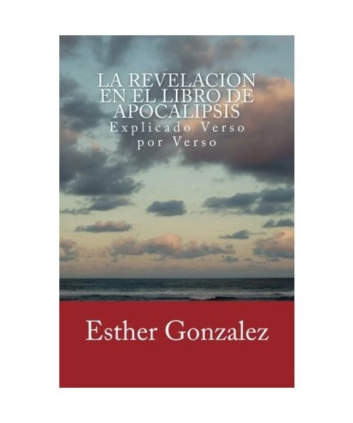 LA REVELACION EN El Libro De Apocalipsis: Explicado Verso por Verso: 40 ...