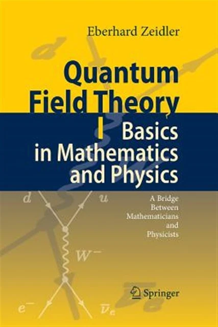 QUANTUM FIELD THEORY I : Basics in Mathematics and Physics: a Bridge ...