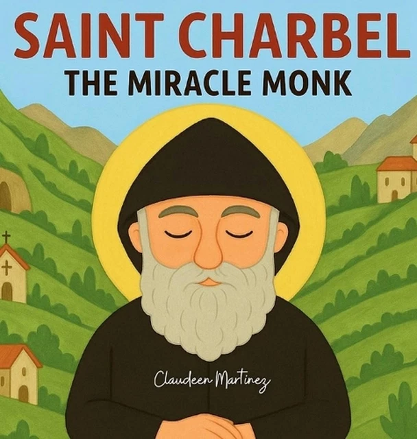 SAINT CHARBEL: THE Miracle Monk by Claudeen Martinez Hardcover Book $43 ...