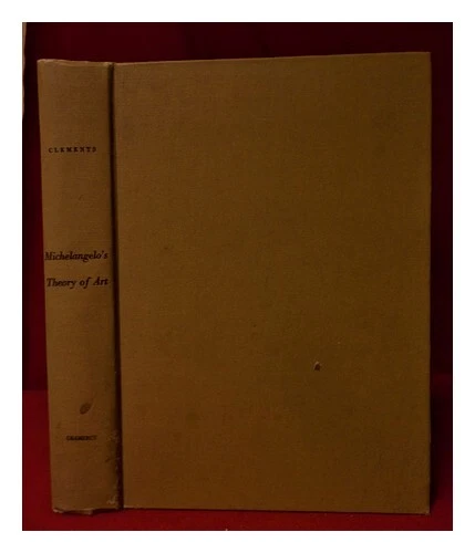 CLEMENTS, ROBERT JOHN (1912-) Michelangelo's Theory of Art; Robert J ...