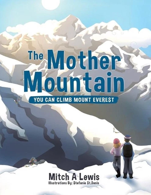THE MOTHER MOUNTAIN: You Can Climb Mount Everest par Mitch A. Lewis ...