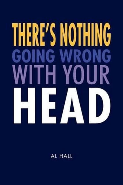 THERE'S NOTHING GOING Wrong With Your Head by Al Hall (English ...