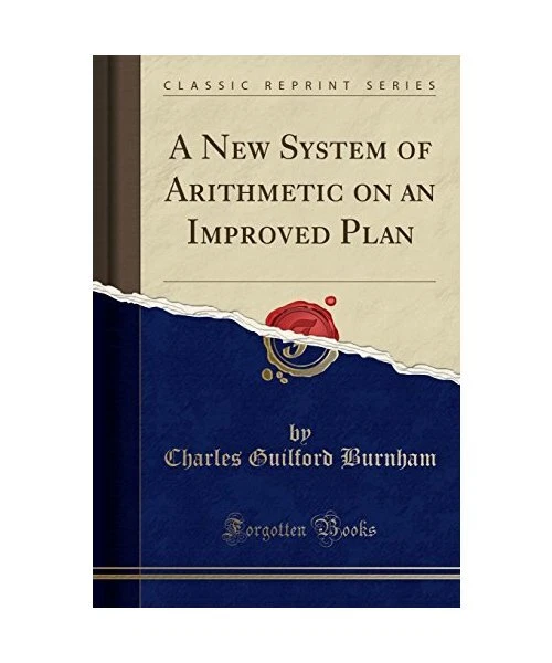 A NEW SYSTEM of Arithmetic on an Improved Plan (Classic Reprint), Charles Guilfo EUR 17,91 ...