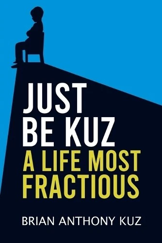 BRIAN ANTHONY KUZ Just Be Kuz - A Life Most Fractious (Poche) EUR 16,05 ...