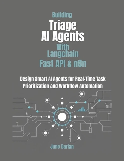 BUILDING TRIAGE AI Agents with LangChain, FastAPI, and n8n: Design smart AI Agen £22.84 ...