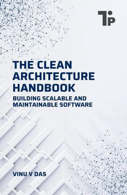 THE CLEAN ARCHITECTURE Handbook: Building Scalable and Maintainable ...