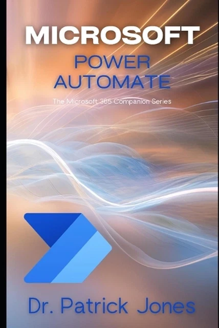MICROSOFT POWER AUTOMATE: The Microsoft 365 Companion Series by Patrick ...