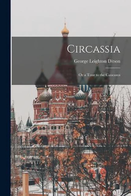 CIRCASSIA: OR A Tour to the Caucasus by George Leighton Ditson (English ...