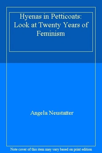 HYENAS IN PETTICOATS: Look at Twenty Years of Feminism,Angela ...