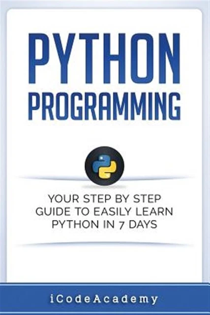 PYTHON : PROGRAMMING: Your Step by Step Guide to Easily Learn Python in ...