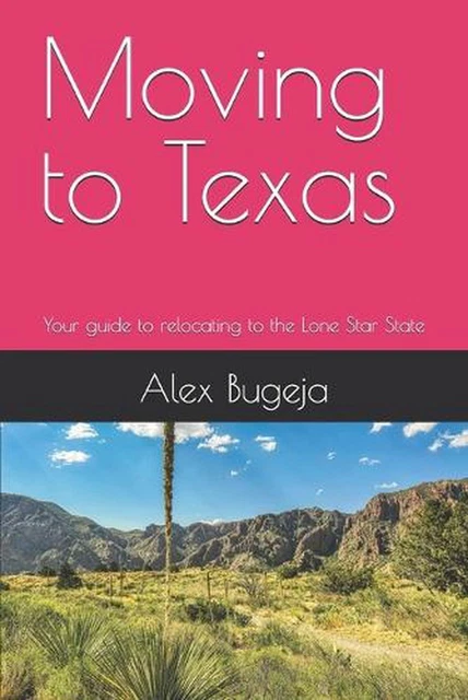 MOVING TO TEXAS: Your guide to relocating to the Lone Star State by Alex Bugeja £24.92 - PicClick UK