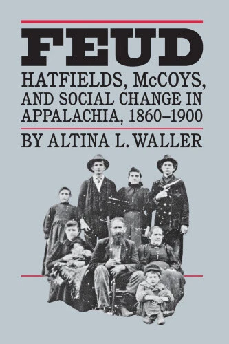 FEUD: HATFIELDS, MCCOYS, and Social Change in Appalachia, 1860-1900 ...