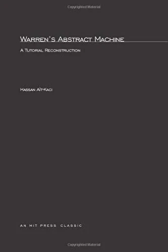 WARREN'S ABSTRACT MACHINE: A TUTORIAL RECONSTRUCTION By Hassan Ait-kaci ...