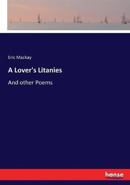 A LOVER'S LITANIES: And other Poems by Eric MacKay (English) Paperback ...