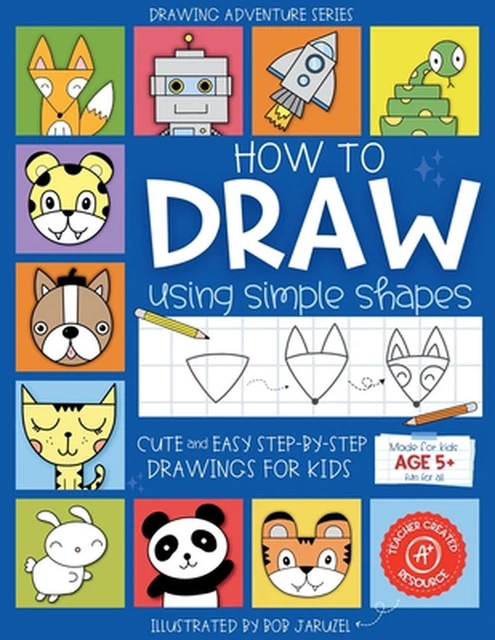 HOW TO DRAW Using Simple Shapes: Cute and Easy Step-By-Step Drawings ...
