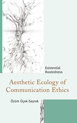 AESTHETIC ECOLOGY OF Communication Ethics (The , Ucok-Sayrak Hardcover+ ...