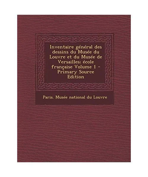 INVENTAIRE GENERAL DES Dessins Du Musee Du Louvre Et Du Musee de ...