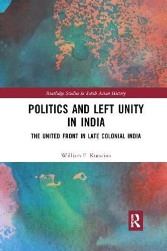 POLITICS AND LEFT Unity in India The United Front in Late Colon ...