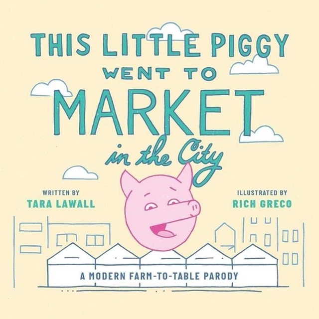 THIS LITTLE PIGGY Went to Market in the City: A Modern Farm-To-Table ...