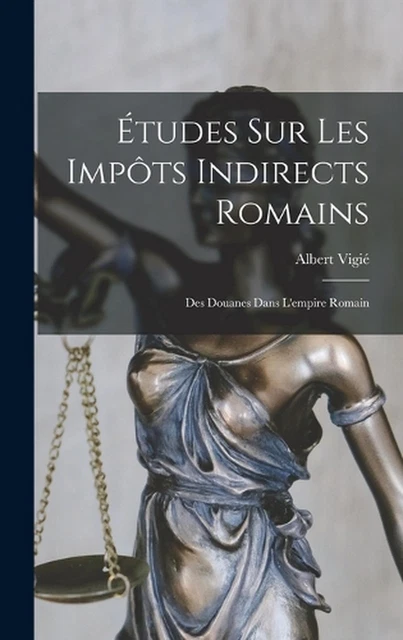 TUDES SUR LES Impts Indirects Romains: Des Douanes Dans L'empire Romain by Alber EUR 53,54 ...