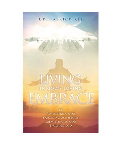 LIVING IN GOD'S Loving Embrace: by Remembering God Examining our hearts ...