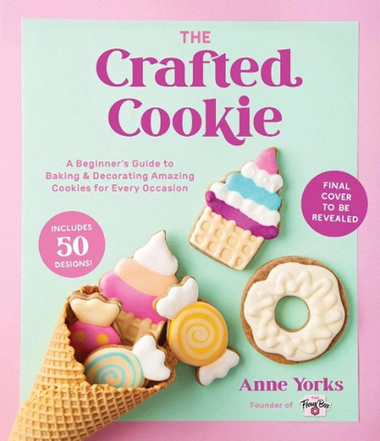 THE CRAFTED COOKIE: A Beginner's Guide to Baking & Decorating Amazing Cookies fo £22.49 ...