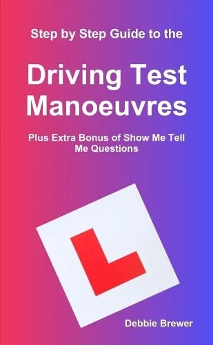 DEBBIE BREWER STEP by Step Guide to the Driving Test Manoeuvres Plus ...