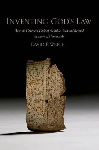 INVENTING GOD'S LAW: How the Covenant Code of the Bible Used and ...