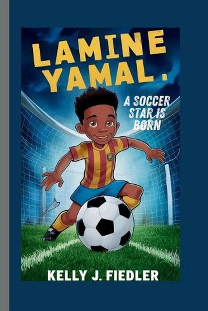 LAMINE YAMAL: A Soccer Star is Born by Kelly J. Fiedler Paperback Book ...