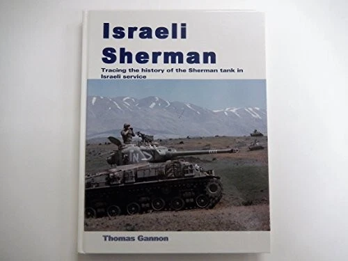 ISRAELI SHERMAN. TRACING the History of the Sherman Tank in Israeli ...
