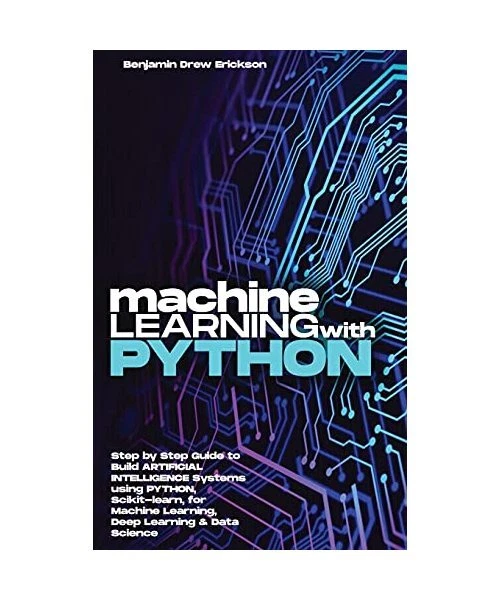 MACHINE LEARNING WITH Python: Step by Step Guide to Build ARTIFICIAL INTELLIGENC EUR 19,80 ...