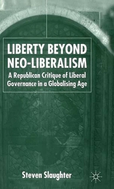 LIBERTY BEYOND NEO-LIBERALISM: A Republican Critique of Liberal ...