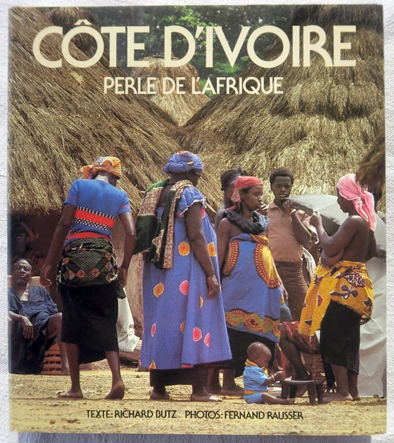 CÔTE D'IVOIRE, PERLE de l'Afrique - Richard Butz et Fernand Rausser ...